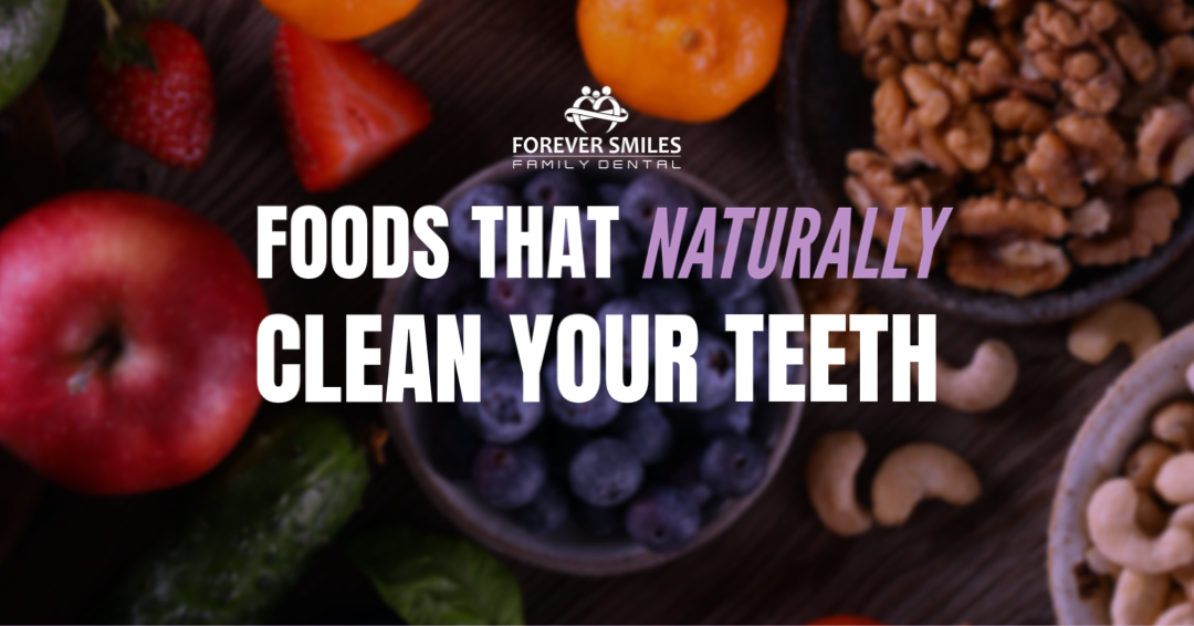 Foods that Naturally Clean Your Teeth - Forever Smiles Family Dental